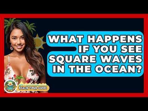 What Happens If You See Square Waves In The Ocean? - Beach Tour Guide