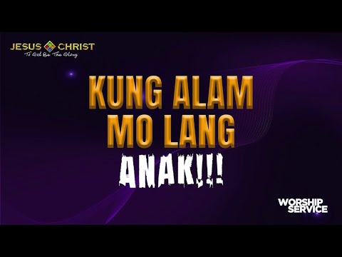 Kung Alam Mo Lang Anak - Worship Service (June 22, 2025)