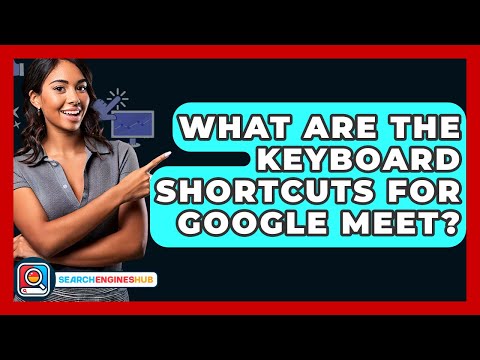 What Are The Keyboard Shortcuts For Google Meet? - SearchEnginesHub.com