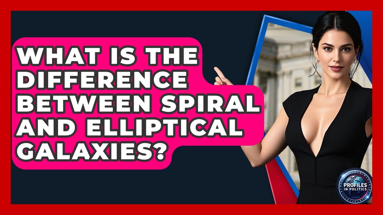 What Is the Difference Between Spiral and Elliptical Galaxies? - Profiles in Politics