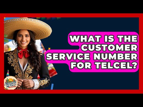 What Is The Customer Service Number For Telcel? - Magical Mexico Moments