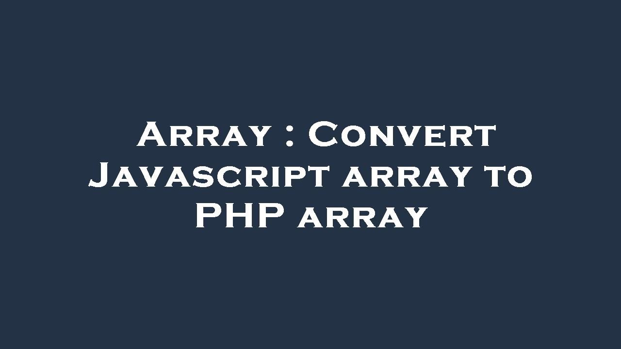 Array : Convert Javascript array to PHP array