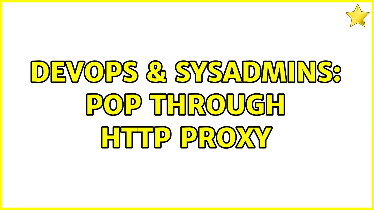 DevOps & SysAdmins: POP Through HTTP Proxy (4 Solutions!!)