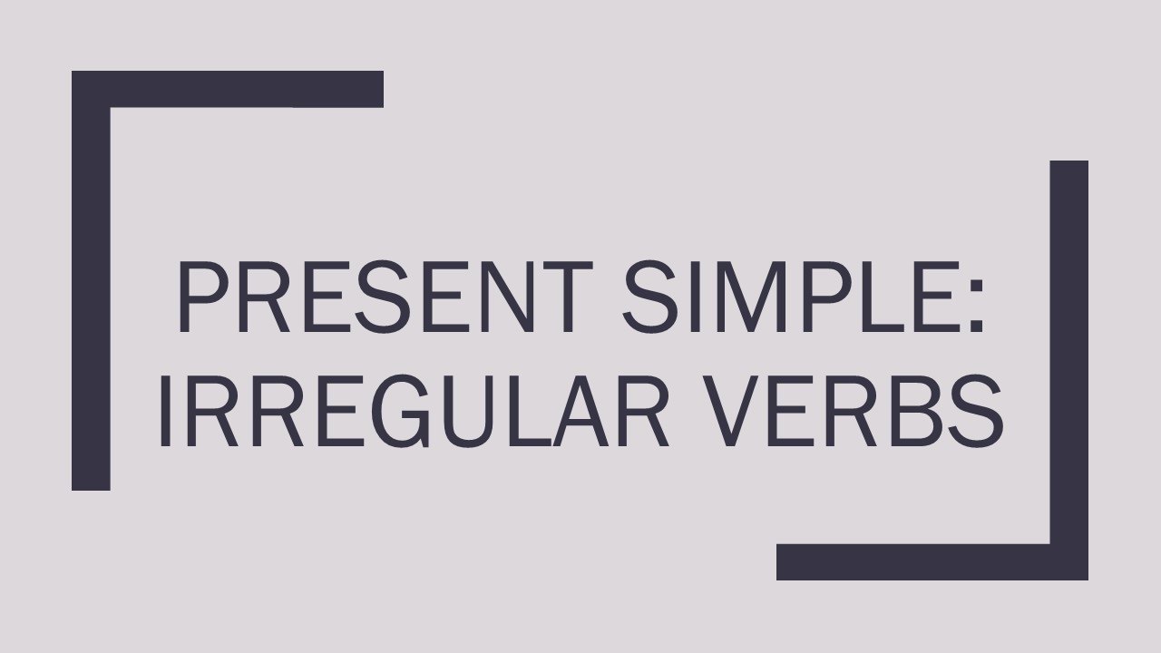 HG 2 Unit 4 Lesson 2 Present Simple Irregular Verbs