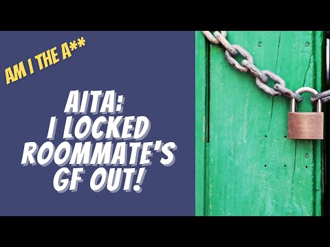 AITA for locking my roommate’s girlfriend out of my room and bathroom?