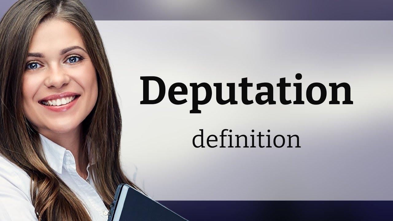 Deputation | what is DEPUTATION definition