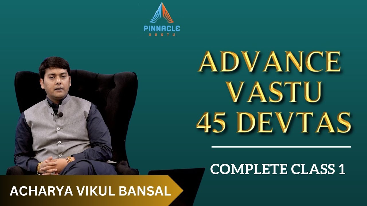 Advance Vastu Shastra – 45 Devtas Complete Class 1 | Acharya Vikul Bansal