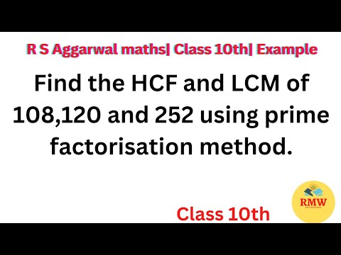 Find the HCF and LCM of 108,120 and 252 using prime factorisation method.
