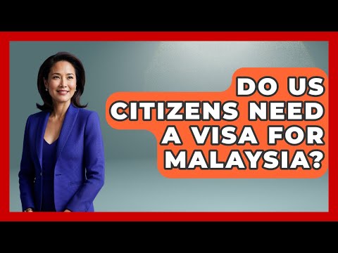Do US Citizens Need A Visa For Malaysia? - Exploring Southeast Asia