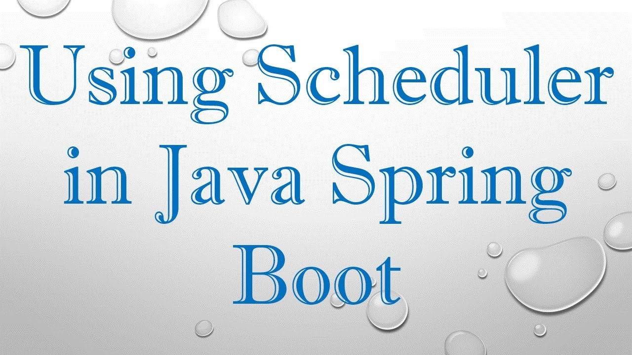 Using Scheduler in Java Spring Boot