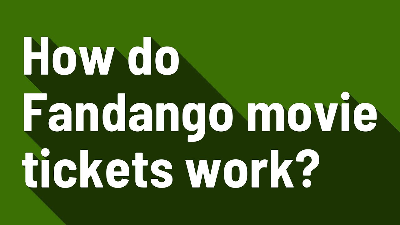 How do Fandango movie tickets work?