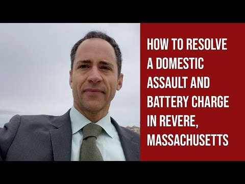 How To Resolve A Domestic Assault & Battery Charge in Revere, Massachusetts