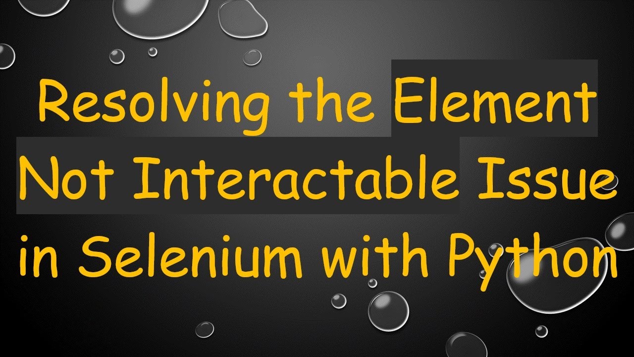 Resolving the Element Not Interactable Issue in Selenium with Python