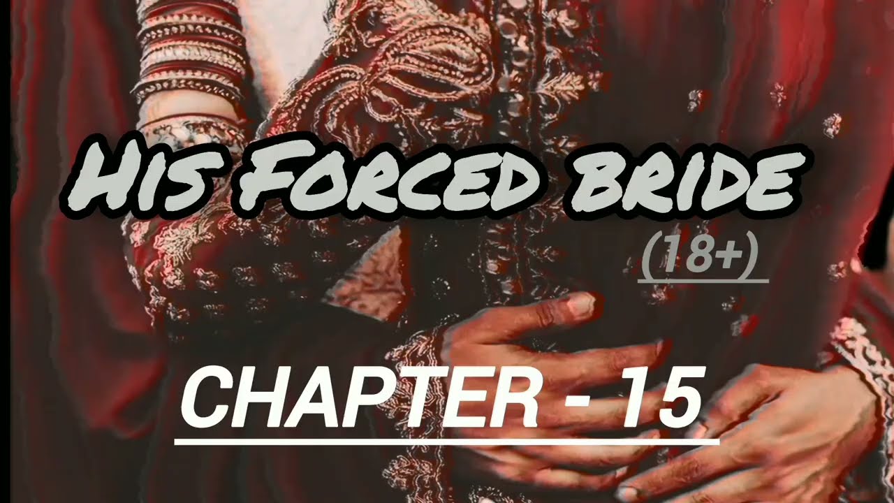 His Forced Bride CHAPTER - 15 || Wattpad style frictional story | Hater to lovers 