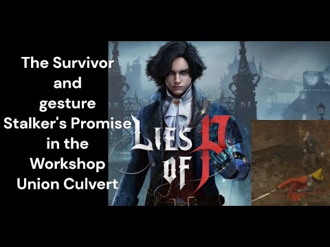 Lies of P [The Survivor and gesture Stalker's Promise in the Workshop Union Culvert]