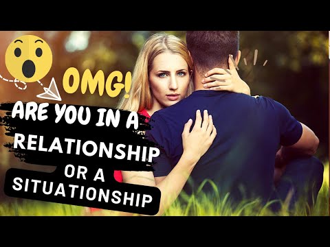 How to tell if your in a Relationship or a Situationship ?