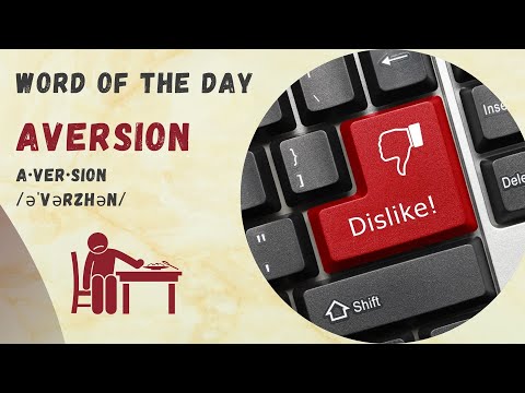 Aversion Definition:  Word of the Day with an Author