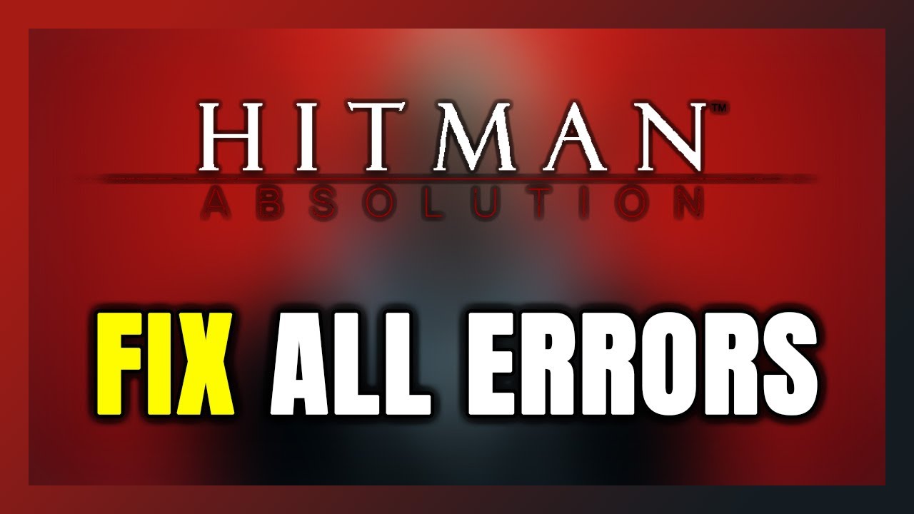 How to FIX Hitman: Absolution All Errors