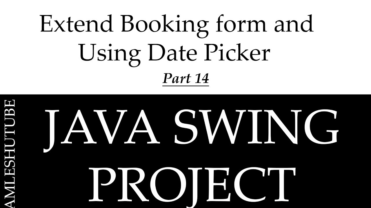 14 - Extend Booking form and Using Date Picker - Java Swing Tutorial