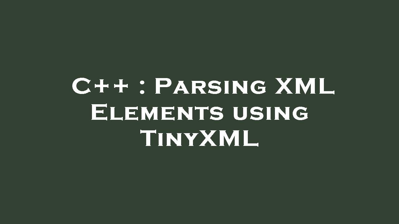 C++ : Parsing XML Elements using TinyXML