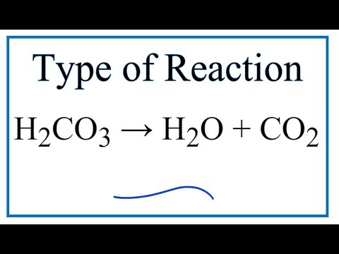 Type of Reaction for H2CO3 = H2O + CO2