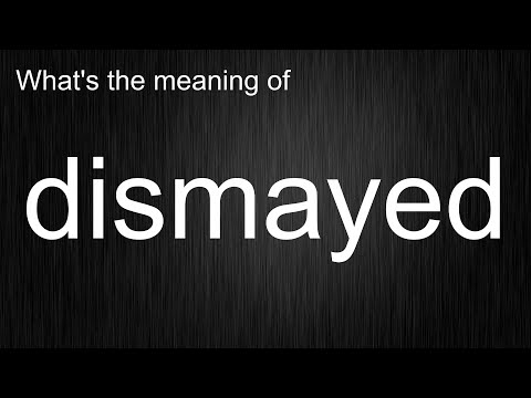 What's the meaning of "dismayed", How to pronounce dismayed?