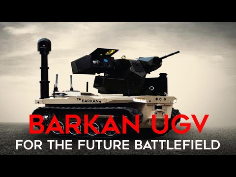 Turkish Barkan UGV - Robotic Combat Complex in The Era Of Digital Warfare