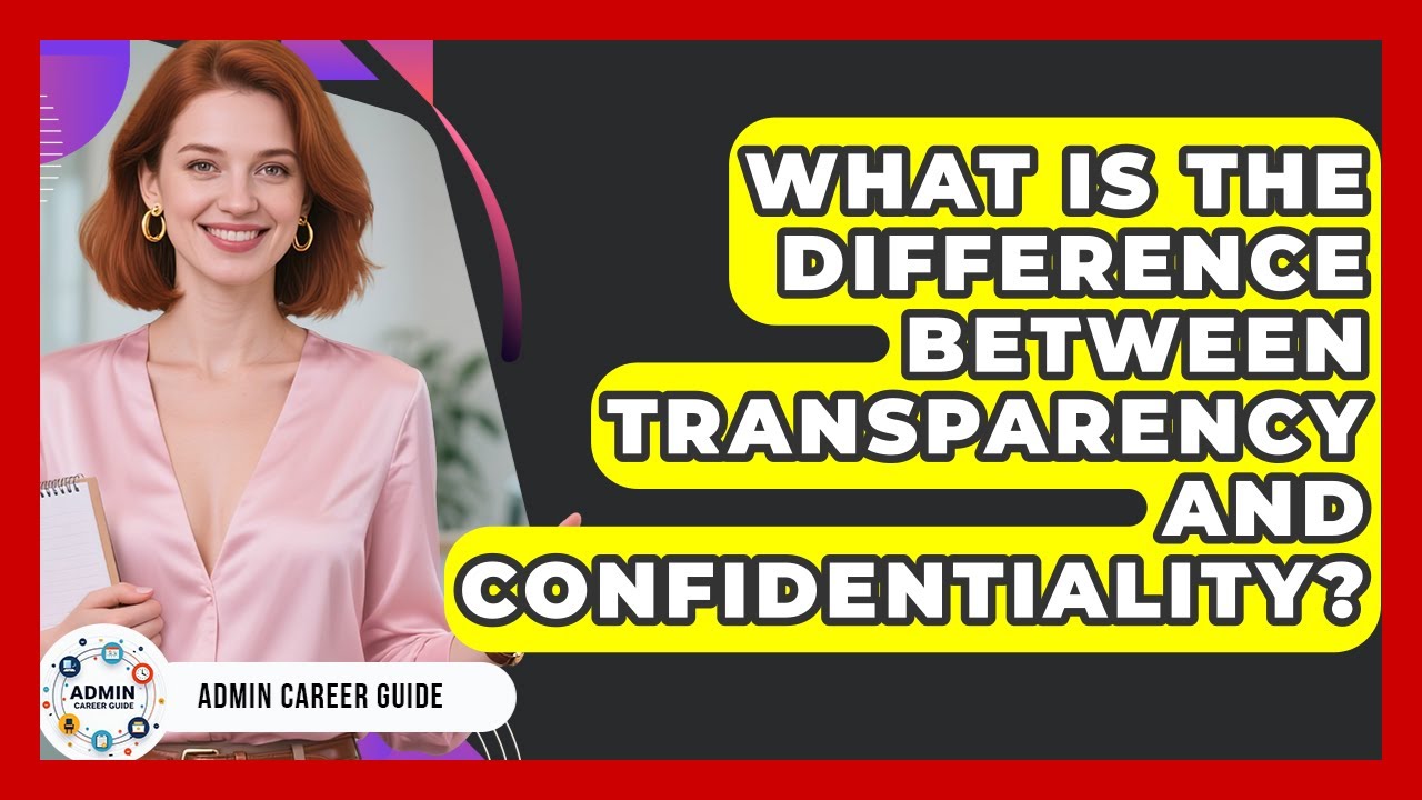 What Is The Difference Between Transparency And Confidentiality? - Admin Career Guide