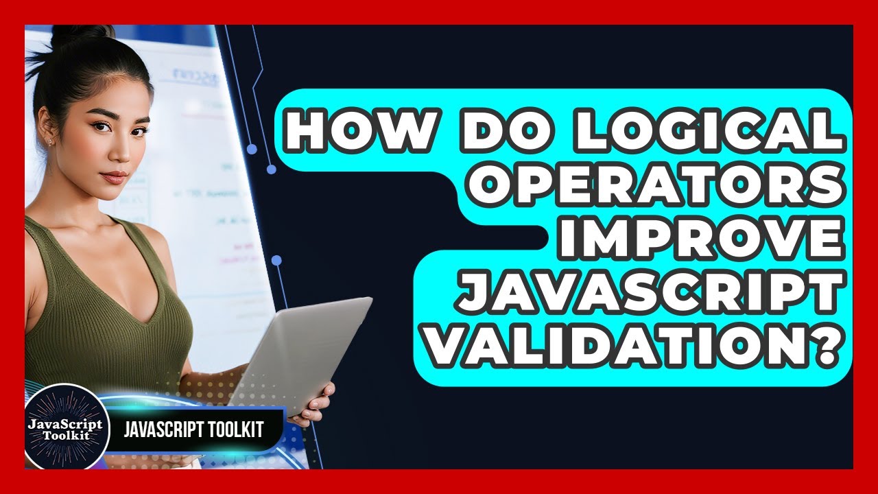 How Do Logical Operators Improve JavaScript Validation? - JavaScript Toolkit