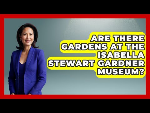 Are There Gardens At The Isabella Stewart Gardner Museum? - United States Revealed