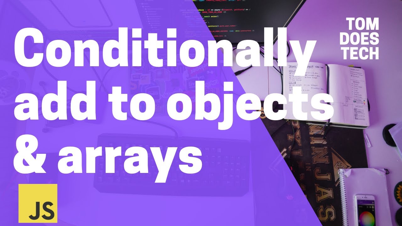Conditionally Add to Objects & Arrays in JavaScript