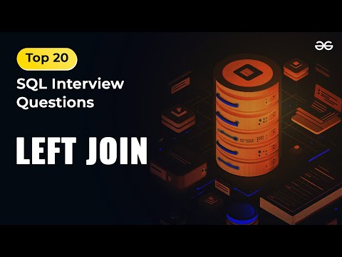 Left Join | Ep-11 | Top 20 SQL Interview Questions | GeeksforGeeks
