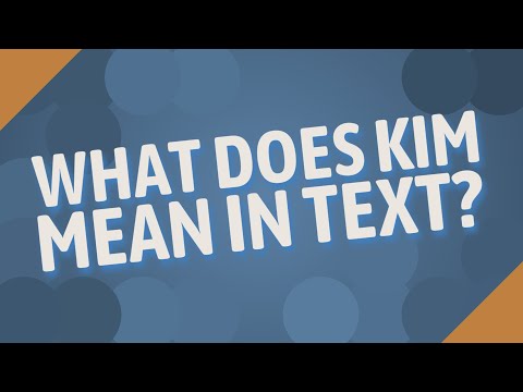 What does Kim mean in text?