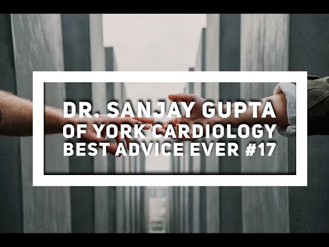 York Cardiology’s Dr. Sanjay Gupta - Best Advice Ever #17
