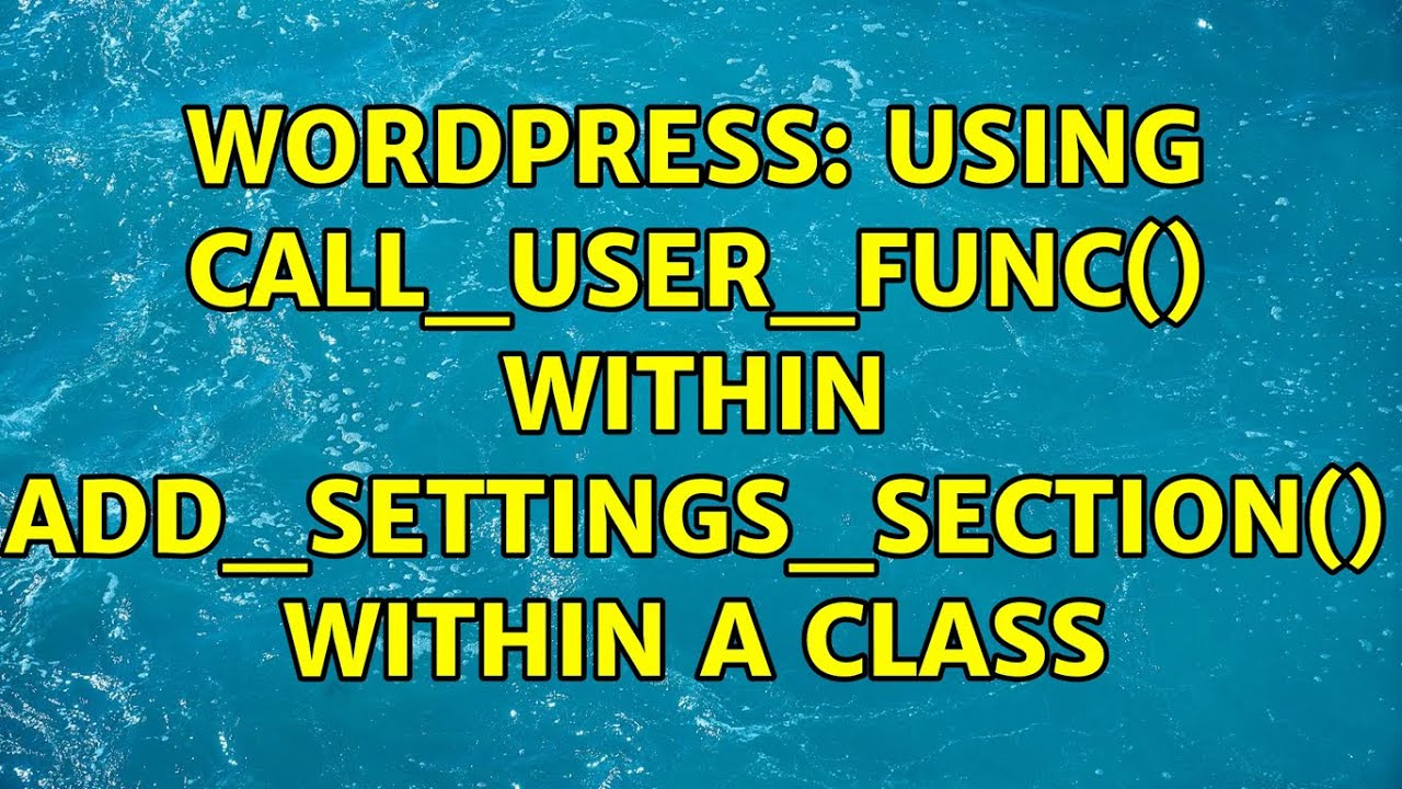 Wordpress: Using call_user_func() within add_settings_section() within a Class