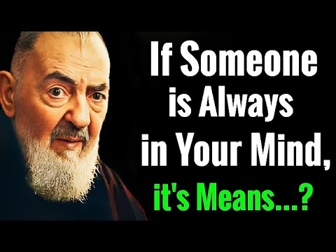 3 Reasons Why Someone Is Always on Your Mind, It's Means...?| Padre Pio