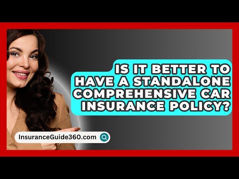 Is It Better To Have A Standalone Comprehensive Car Insurance Policy? - InsuranceGuide360.com
