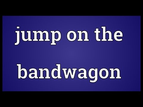 Jump on the bandwagon Meaning