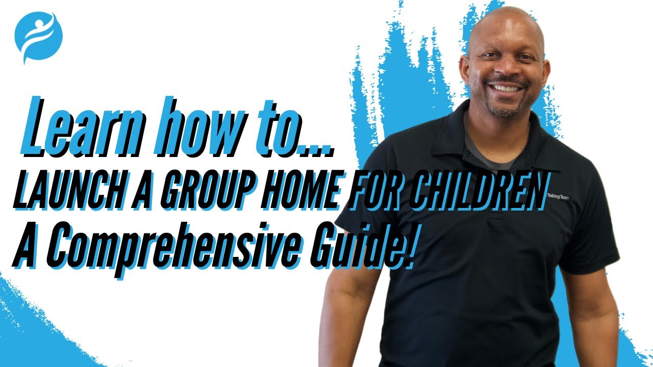 Learn How to Launch a Group Home for Children: A Comprehensive Guide!