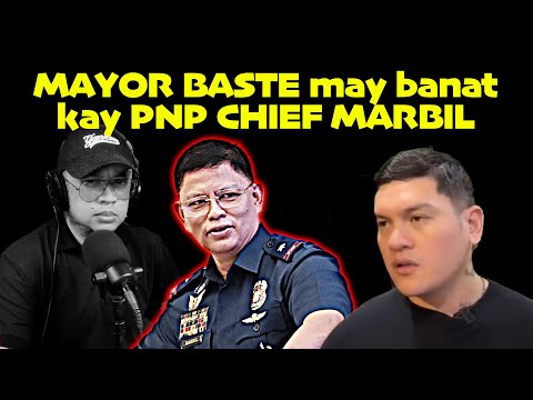 MAYOR BASTE may banat kay PNP CHIEF MARBIL