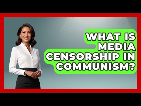 What Is Media Censorship In Communism? - History of Communism