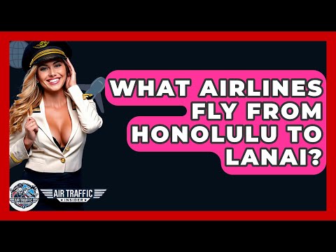 What Airlines Fly From Honolulu To Lanai? - Air Traffic Insider