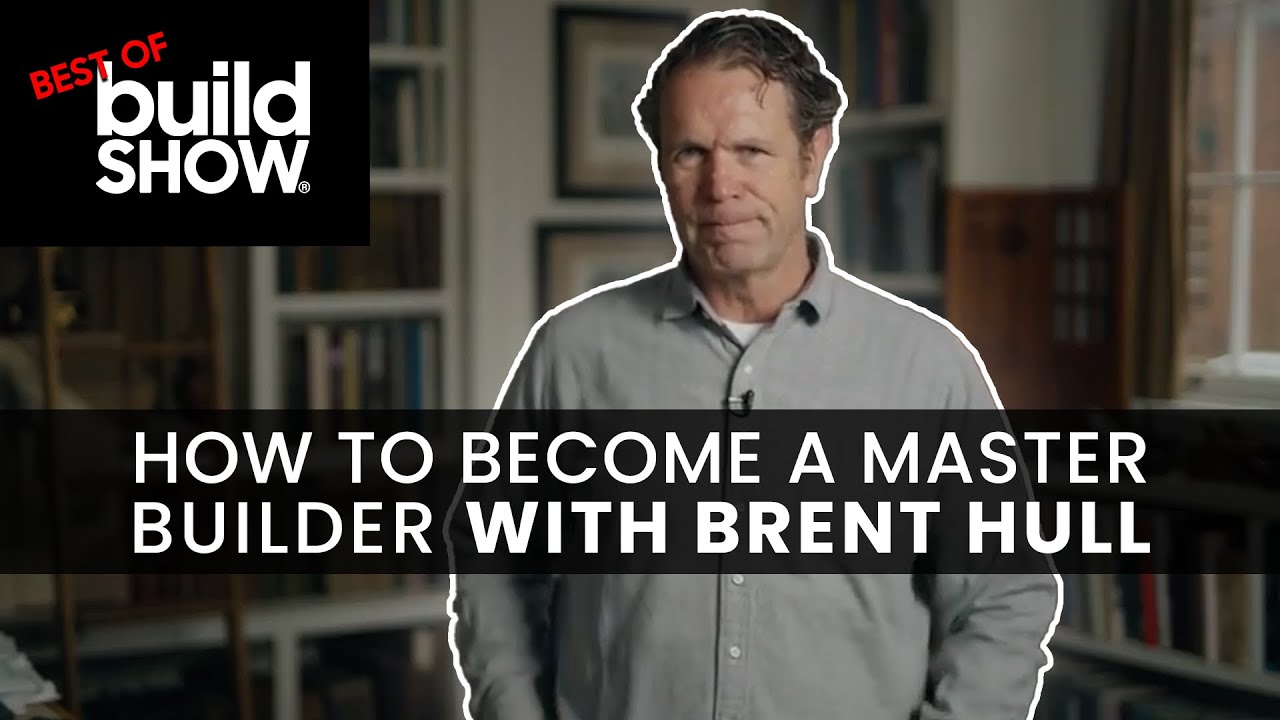 How to Become A Master Builder with Brent Hull | Best of Build Show