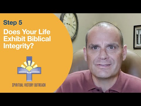 Step 5 - Does Your Life Exhibit Biblical Integrity?