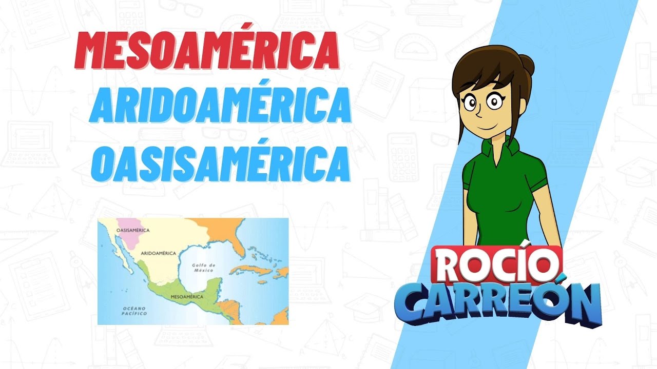 MESOAMERICA, ARIDOAMERICA AND OASISAMERICA