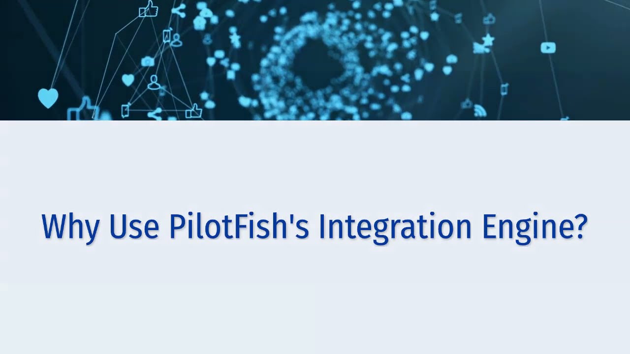 Why Use PilotFish's Integration Engine?
