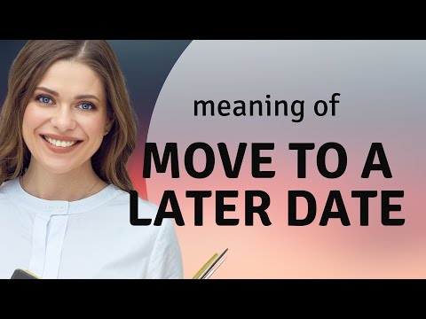 Understanding "Move to a Later Date"