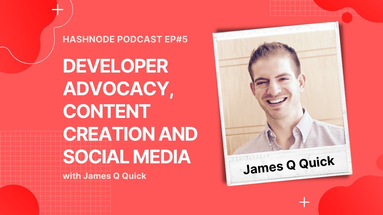 Hashnode Talks With James Q Quick - Developer Advocacy, Content Creation And Social Media