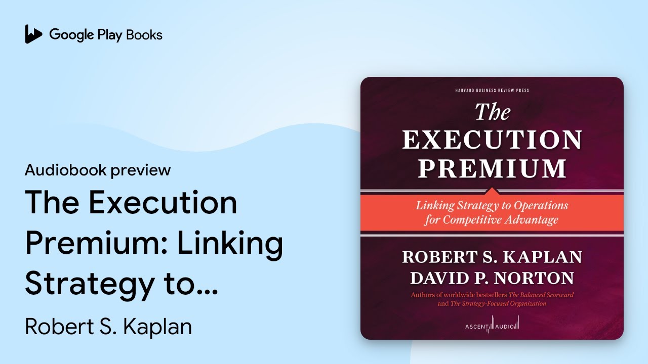 The Execution Premium: Linking Strategy to… by Robert S. Kaplan · Audiobook preview