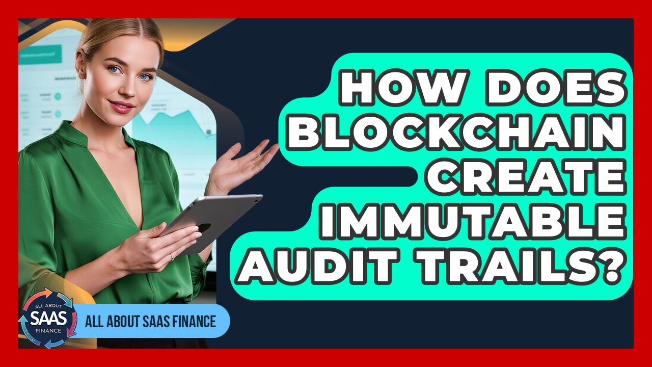 How Does Blockchain Create Immutable Audit Trails? - All About SaaS Finance